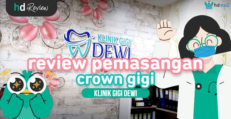 Review Pasang Crown Di Klinik Gigi Dewi Solusi Gigi Patah Buat Mama Hdmall